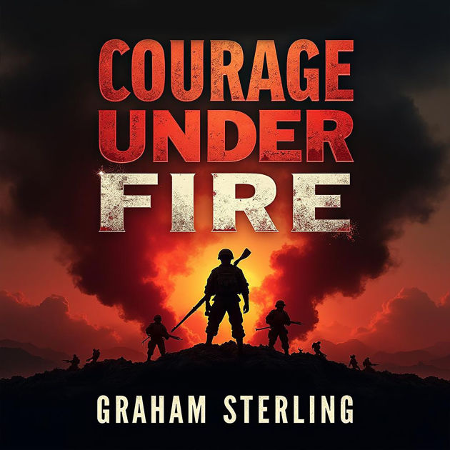 Courage Under Fire: A Navy SEAL's Battle at Home and War: Revamp your ...