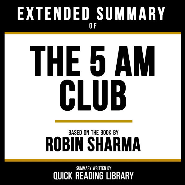 Extended Summary - The 5 Am Club: Based On The Book By Robin Sharma by Quick Reading Library ...
