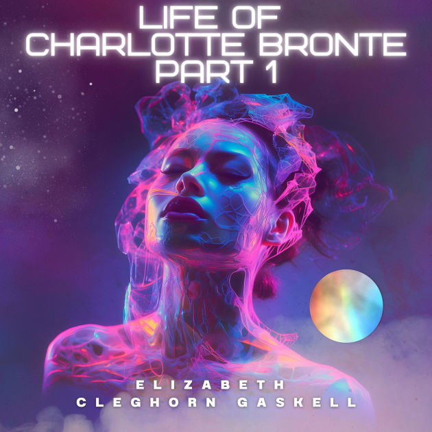 Life of Charlotte Bronte - Part 1 by Elizabeth Gaskell, Various Readers ...