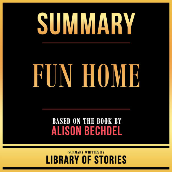 Summary - Fun Home: Based On The Book By Alison Bechdel by Library Of ...