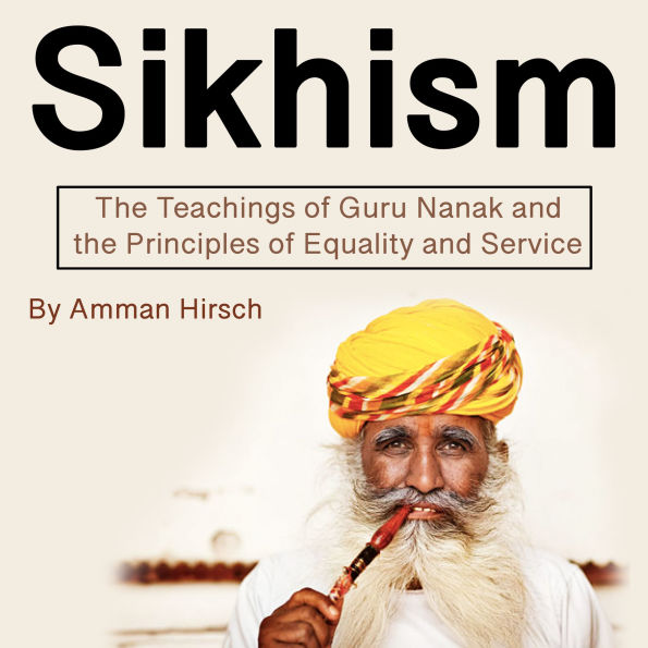 Sikhism: The Teachings of Guru Nanak and the Principles of Equality and ...