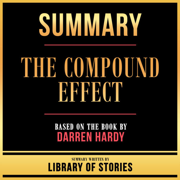 Summary - The Compound Effect: Based On The Book By Darren Hardy by ...