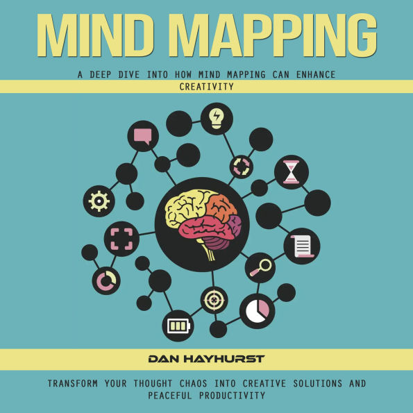 Mind Mapping: A Deep Dive Into How Mind Mapping Can Enhance Creativity (Transform Your Thought ...