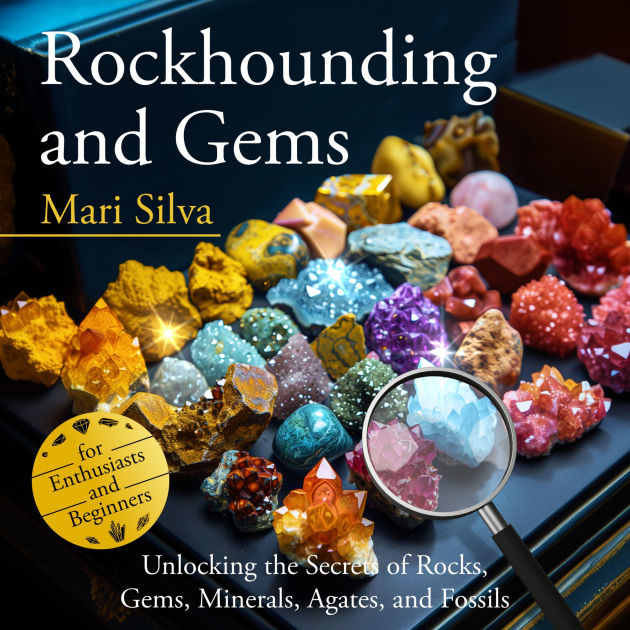 Rockhounding and Gems: Unlocking the Secrets of Rocks, Gems, Minerals ...