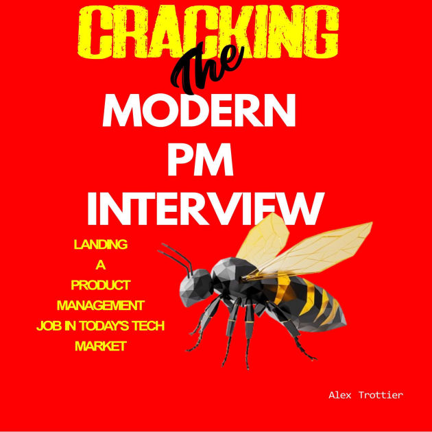Cracking the Modern PM Interview: Landing a Product Management Job in ...