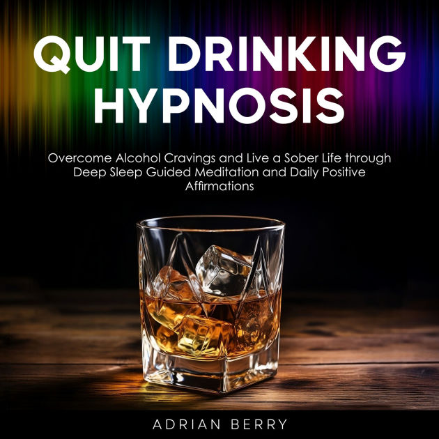 Quit Drinking Hypnosis: Overcome Alcohol Cravings and Live a Sober Life ...