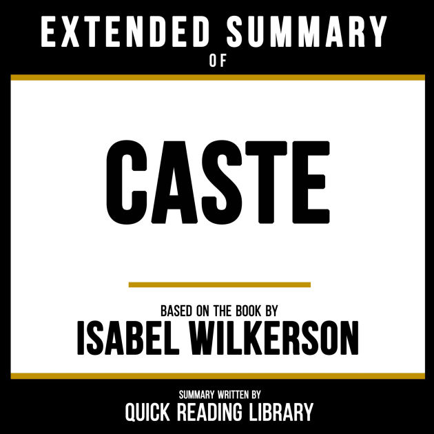 Extended Summary - Caste: Based On The Book By Isabel Wilkerson by ...