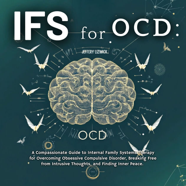IFS for OCD: A Compassionate Guide to Internal Family Systems Therapy ...