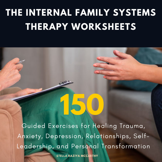 The Internal Family Systems Therapy Worksheets: 150 Guided Exercises ...