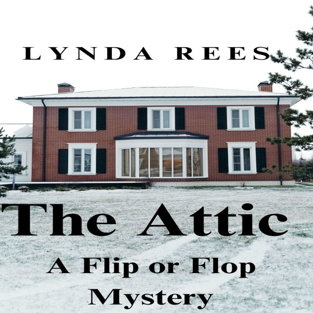 The Attic: A Flip or Flop Mystery by Lynda Rees, Sally Barron ...