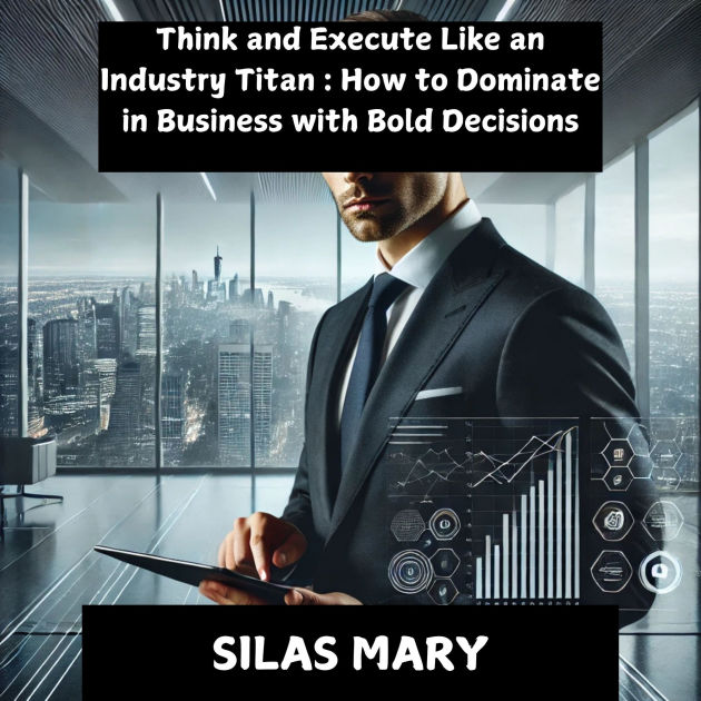 Think and Execute Like an Industry Titan: How to Dominate in Business ...