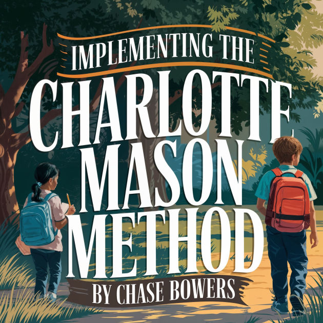Implementing The Charlotte Mason Method: An introduction to the ...