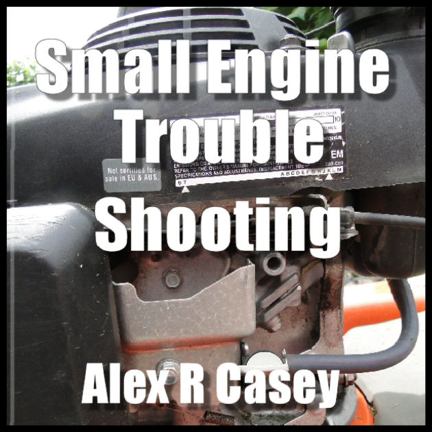 Small Engine Troubleshooting by Alex R casey | 2940193835417 ...