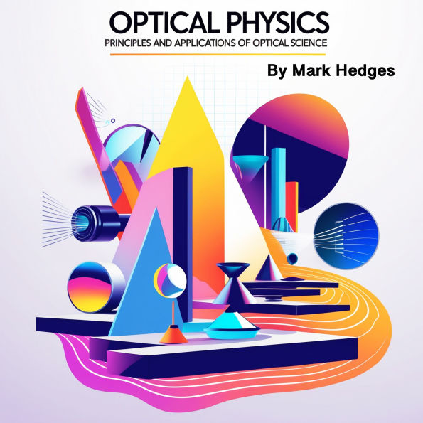 Optical Physics: Principles and Applications of Optical Science by Mark ...
