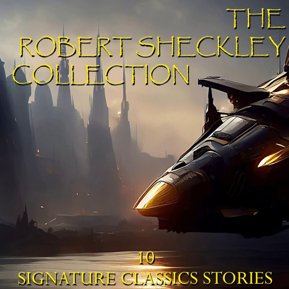 The Robert Sheckley Collection. 10 Signature Classic Stories by Robert ...