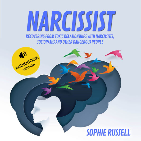 Narcissist: Recovering From Toxic Relationships With Narcissists, Sociopaths And Other Dangerous ...