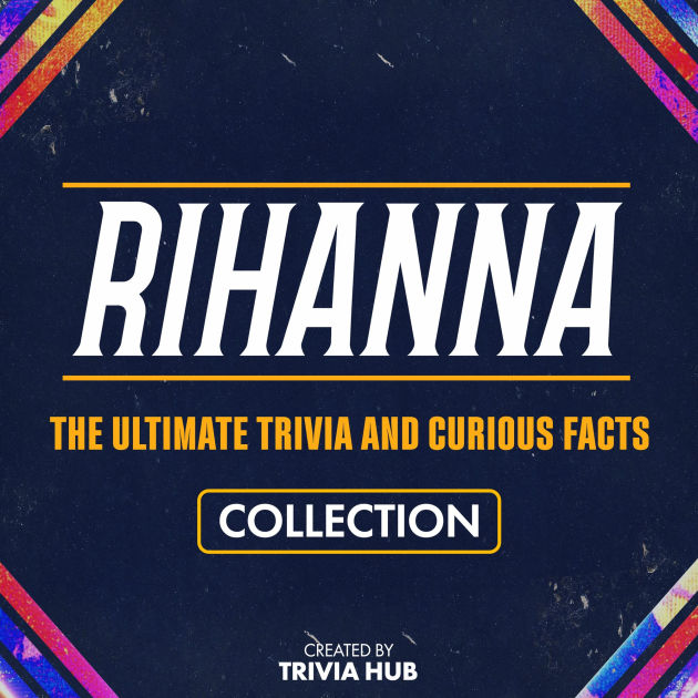 Rihanna - The Ultimate Trivia And Curious Facts Collection by Trivia ...