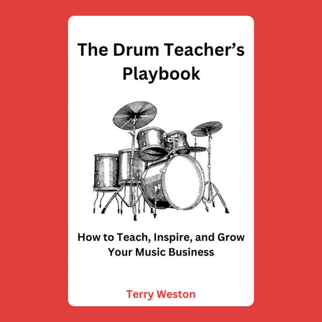 The Drum Teacher's Playbook: How to Teach, Inspire, and Grow Your Music ...