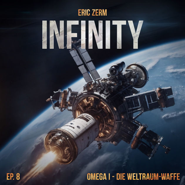 Infinity, Episode 8: Omega I - Die Weltraum-Waffe by Eric Zerm, Stefan ...