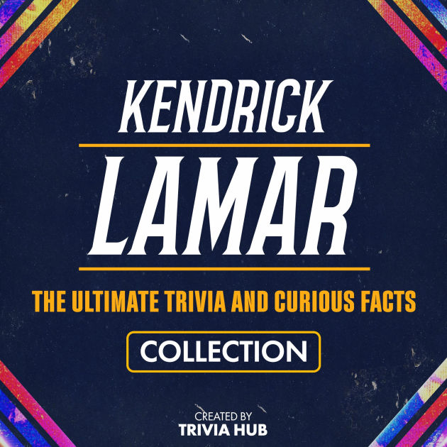 Kendrick Lamar - The Ultimate Trivia And Curious Facts Collection by ...