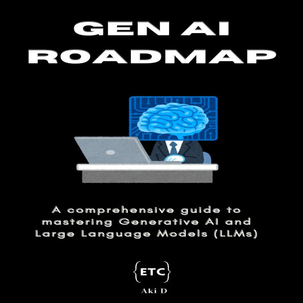 Generative AI Roadmap: A comprehensive guide to mastering Generative AI and Large Language ...