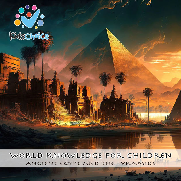 Ancient Egypt and the Pyramids: World Knowledge for Children by ...