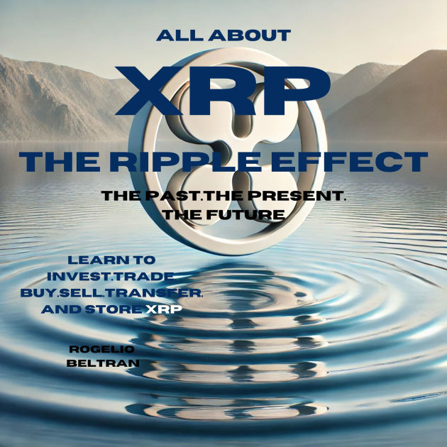 All About xrp the Ripple Effect the Past the Present the Future: LEARN ...