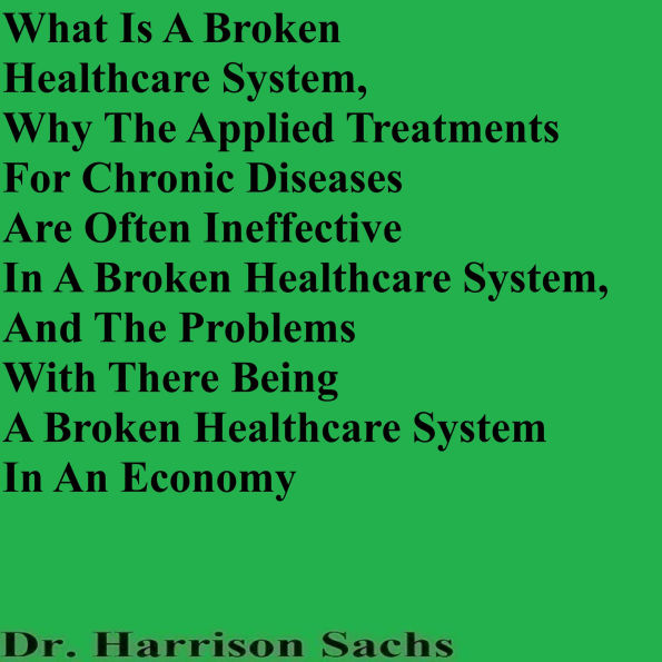 What Is A Broken Healthcare System, Why The Applied Treatments For ...