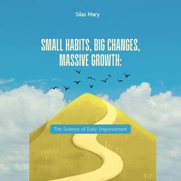 Small Habits, Big Changes, Massive Growth: The Science of Daily ...