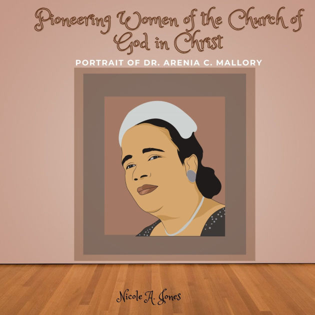 Pioneering Women of the Church of God in Christ: Portrait of Dr. Arenia ...
