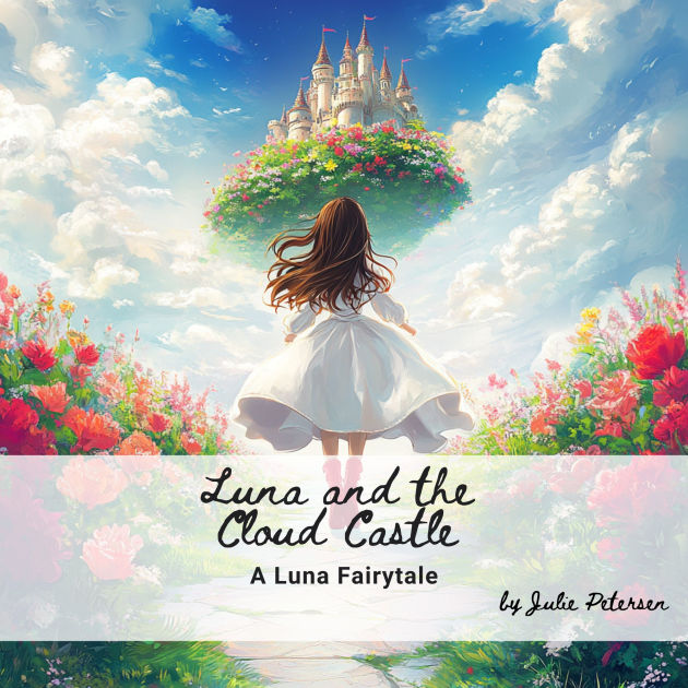 Luna and the Cloud Castle: A Luna Fairytale by Julie Petersen, Sophia ...