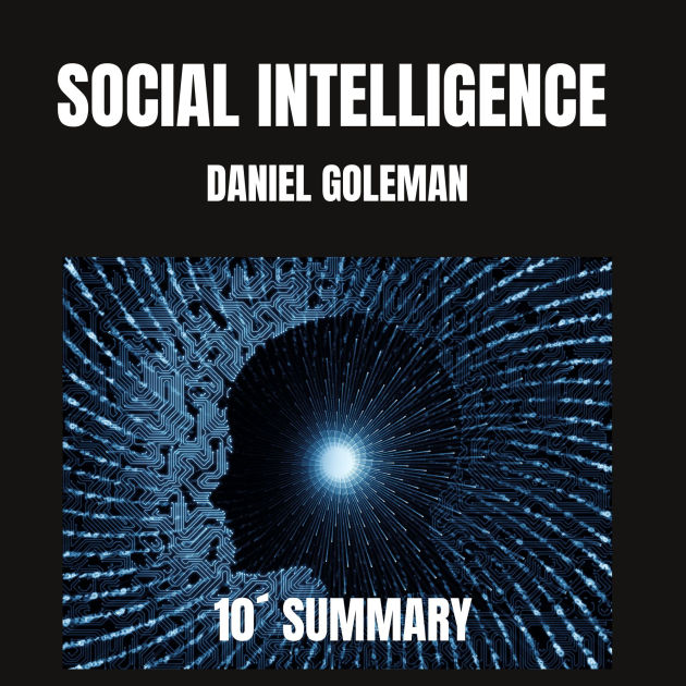 "SOCIAL INTELLIGENCE": 10-MINUTE SUMMARY BY DANIEL GOLEMAN: Goleman ...