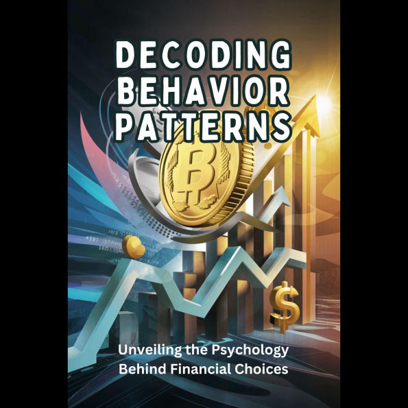 Decoding Behavior Patterns: Unveiling the Psychology Behind Financial ...