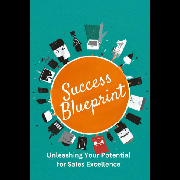 Success Blueprint: Unleashing Your Potential for Sales Excellence by ...