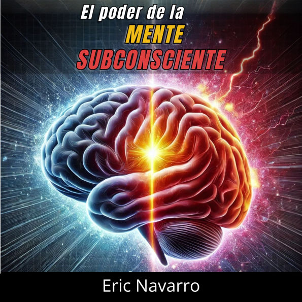 El Poder de la Mente Subconsciente: Reprograma tu Vida para la Salud, la Riqueza y la Felicidad ...