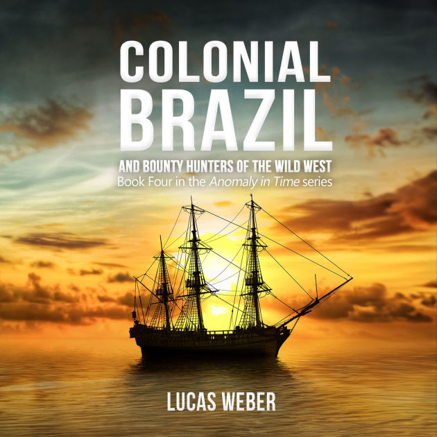 Colonial Brazil and Bounty Hunters of the Wild West by Lucas Weber ...
