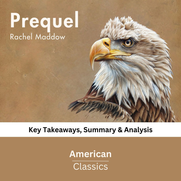Prequel by Rachel Maddow: Key Takeaways, Summary & Analysis by American ...