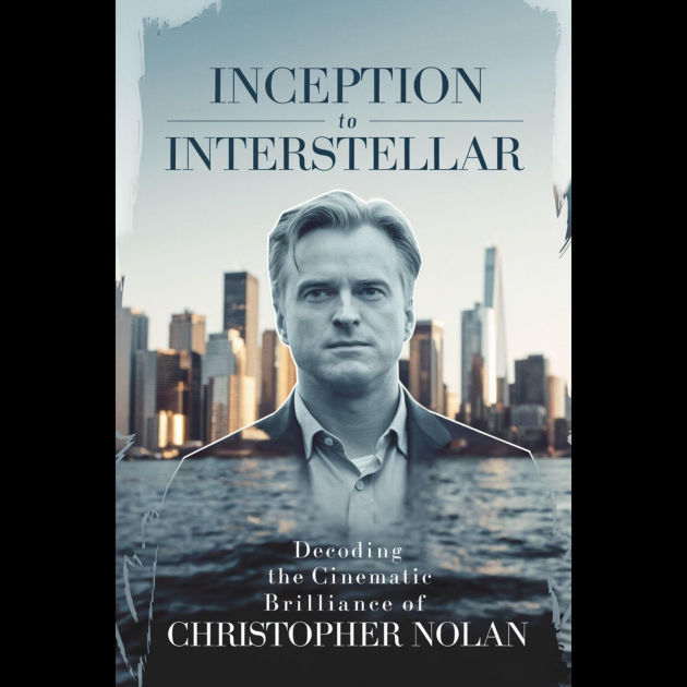 Inception to Interstellar: Decoding the Cinematic Brilliance of ...