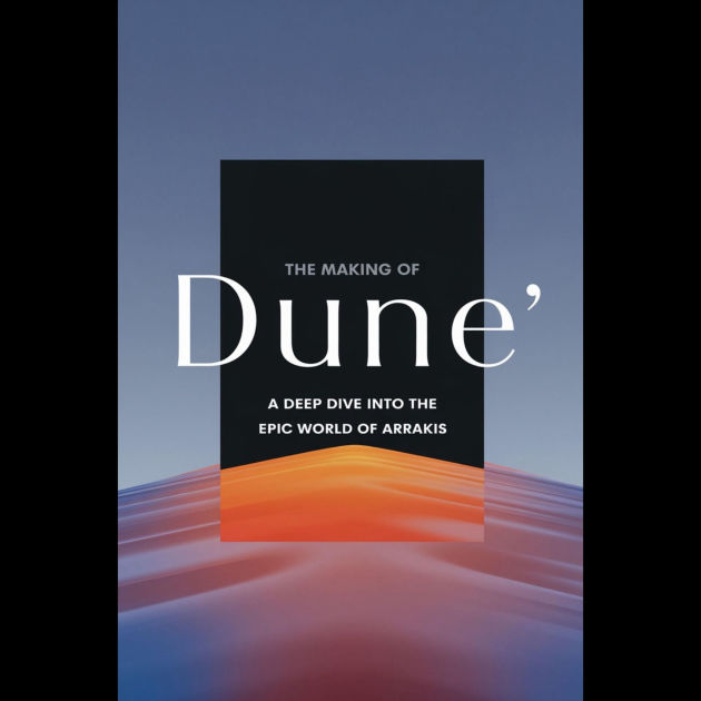 The Making of 'Dune': A Deep Dive into the Epic World of Arrakis by ...