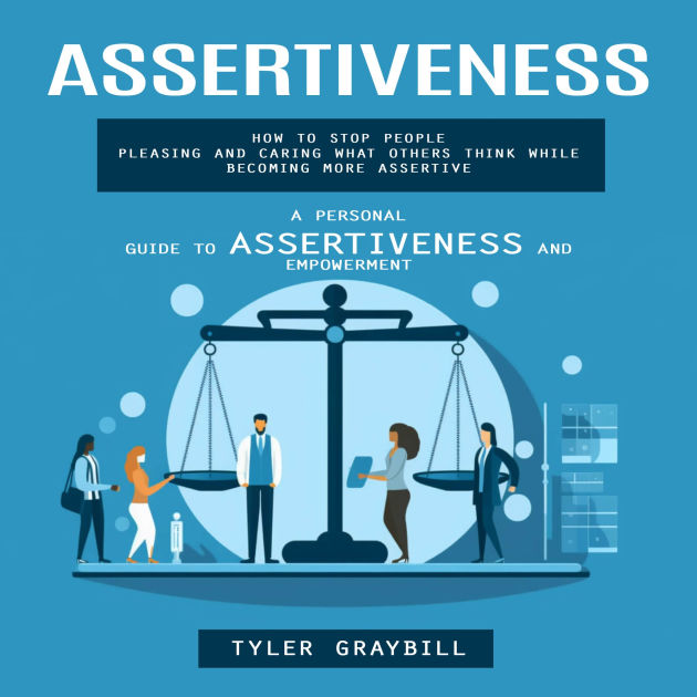 Assertiveness: A Personal Guide to Assertiveness and Empowerment (How ...