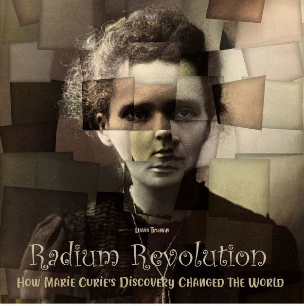 Radium Revolution How Marie Curie's Discovery Changed the World by ...