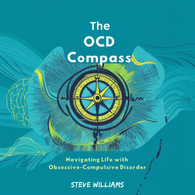 The OCD Compass: Navigating Life with Obsessive-Compulsive Disorder by ...