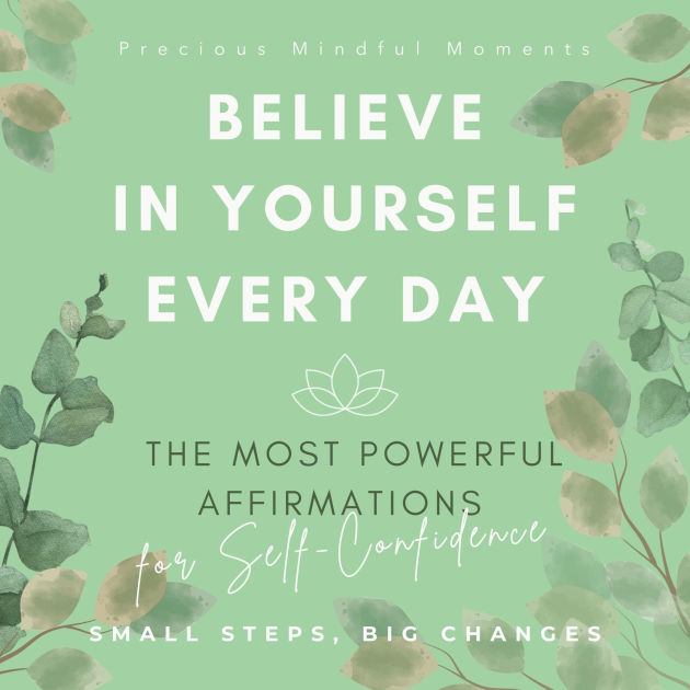 The Most Powerful Affirmations for Self-Confidence: Believe in Yourself ...