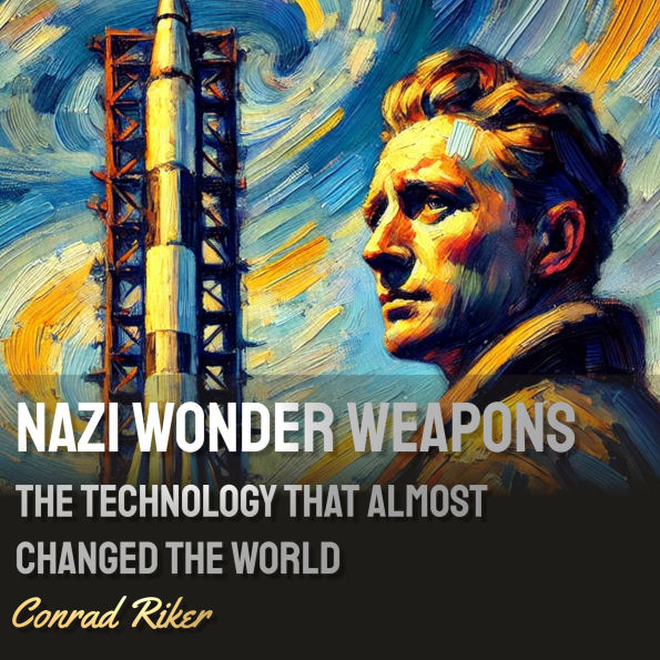 Nazi Wonder Weapons: The Technology That Almost Changed the World by ...