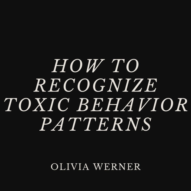 How to Recognize Toxic Behavior Patterns by Olivia Werner, Nicole ...