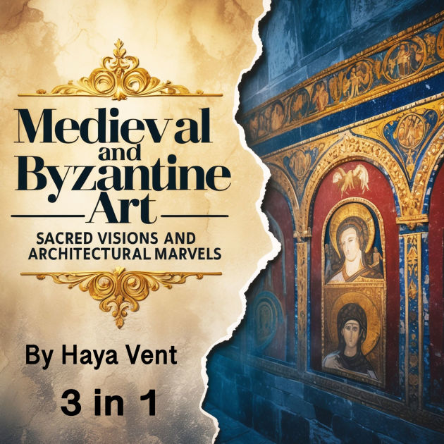 Medieval and Byzantine Art: Sacred Visions and Architectural Marvels (3 ...