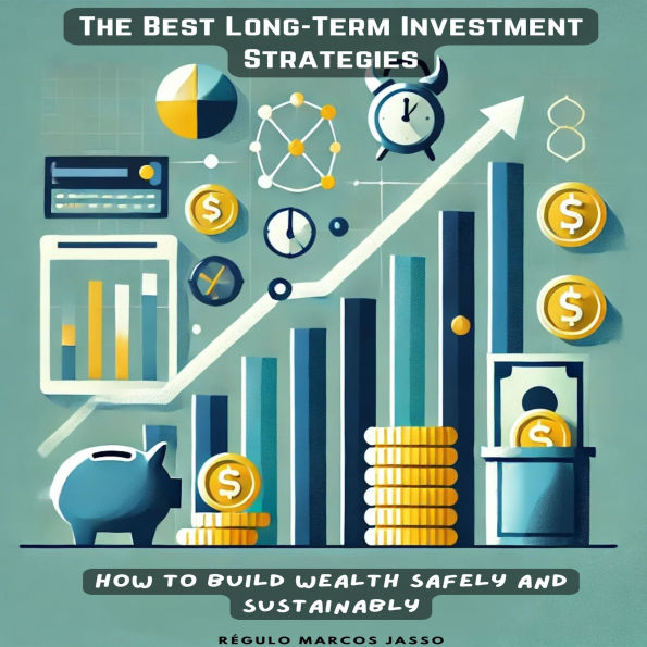 The Best Long-Term Investment Strategies: How to Build Wealth Safely ...