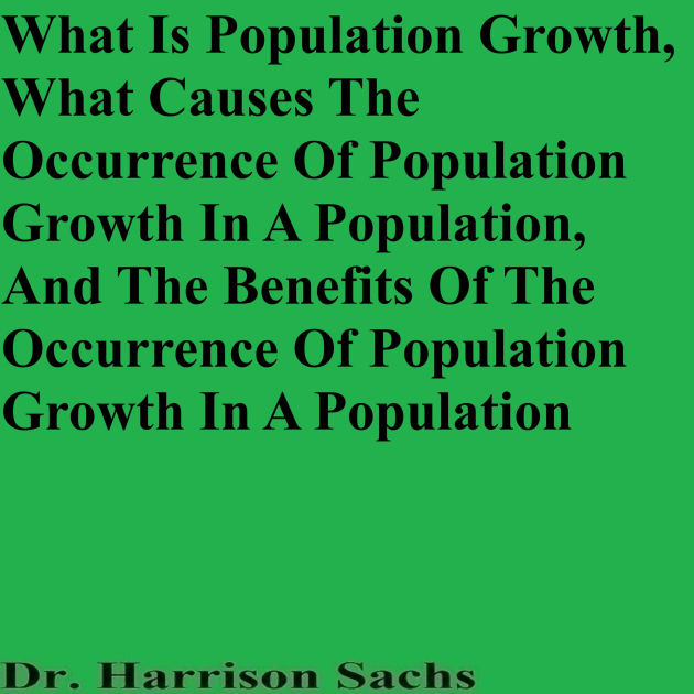 What Is Population Growth, What Causes The Occurrence Of Population ...