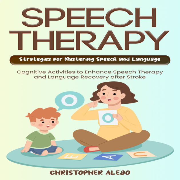 Speech Therapy: Strategies for Mastering Speech and Language (Cognitive ...