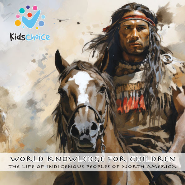 The Life of Indigenous Peoples of North America: World Knowledge for ...